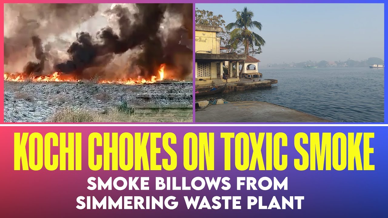 Kochi chokes on toxic smoke from simmering Brahmapuram solid waste ...