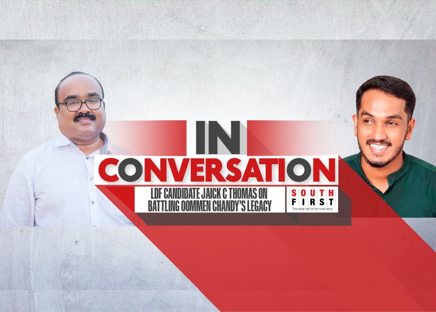 In Conversation: Jaick C Thomas on going up against Oommen Chandy’s ...